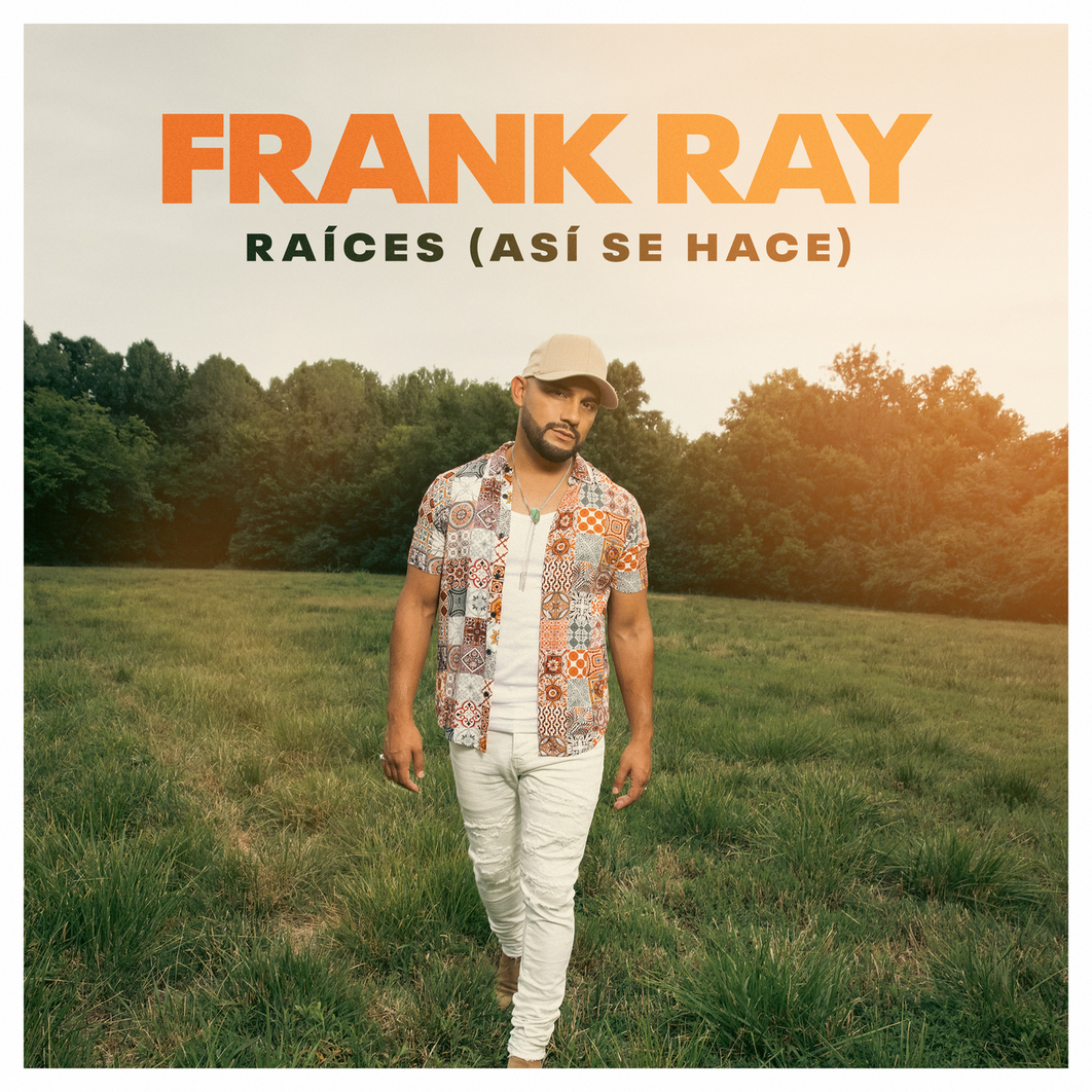 FRANK RAY RELEASES HIS FIRST SPANISH EP TITLED RAÍCES (ASÍ SE HACE ...